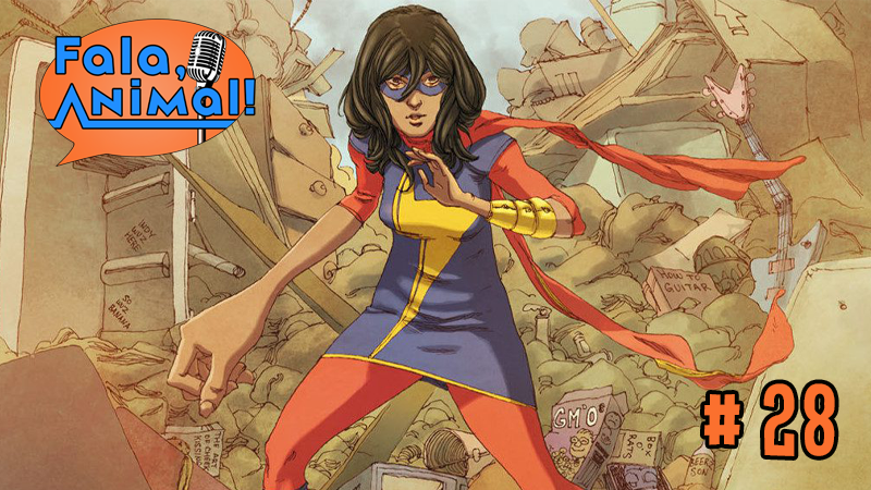 Podcast 28: Ms. Marvel! – Fala, Animal!